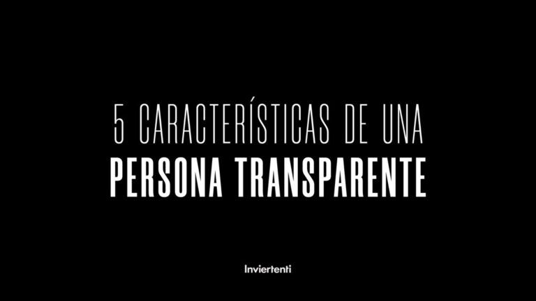 Cómo ser transparente: 5 características y ejemplos